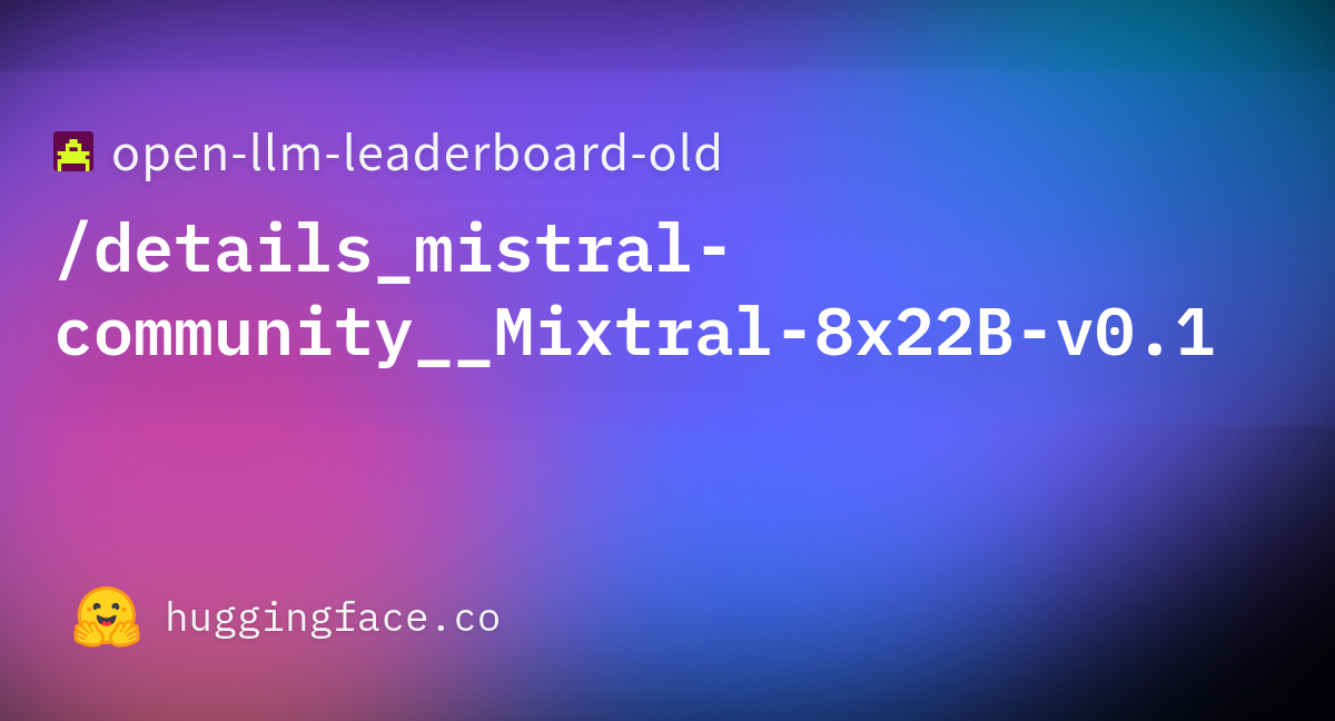 open-llm-leaderboard/details_mistral-community__Mixtral-8x22B-v0.1 at main open-llm-leaderboard/details_mistral-community__Mixtral-8x22B-v0.1 at main