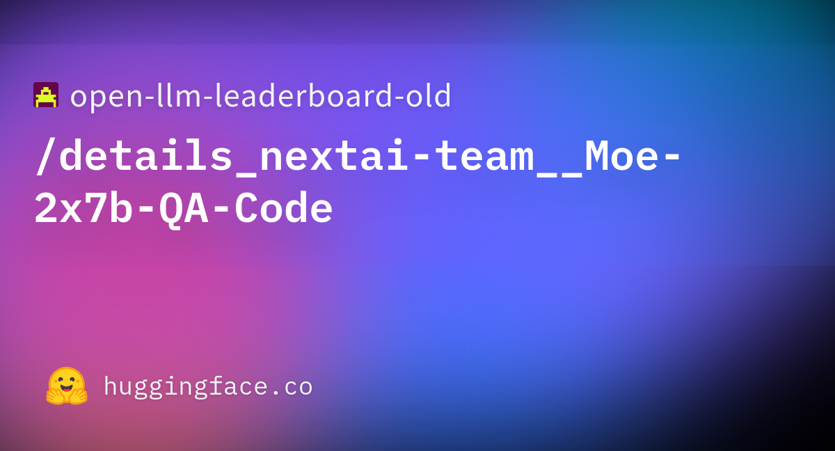 open-llm-leaderboard/details_nextai-team__Moe-2x7b-QA-Code · Datasets ... open-llm-leaderboard/details_nextai-team__Moe-2x7b-QA-Code · Datasets ...
