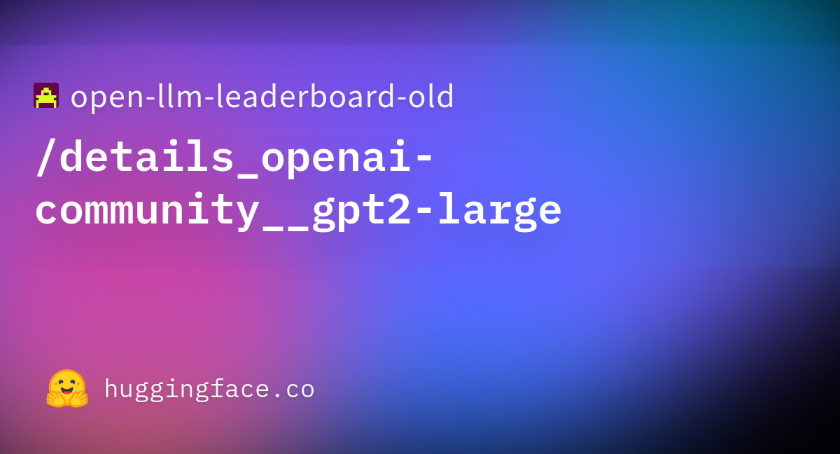 open-llm-leaderboard/details_openai-community__gpt2-large at main open-llm-leaderboard/details_openai-community__gpt2-large at main