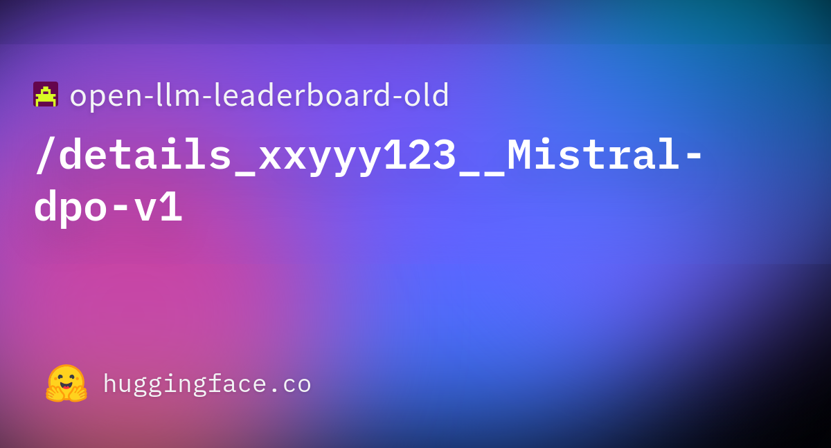 open-llm-leaderboard/details_xxyyy123__Mistral-dpo-v1 · Datasets at ... open-llm-leaderboard/details_xxyyy123__Mistral-dpo-v1 · Datasets at ...