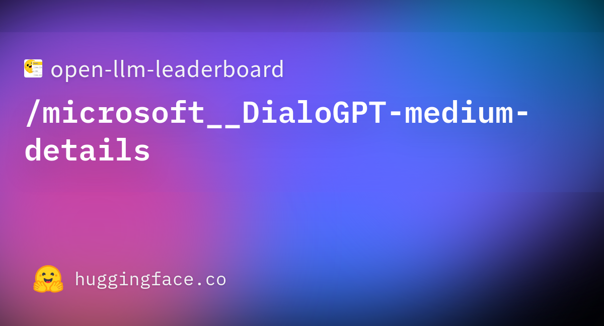 open-llm-leaderboard/microsoft__DialoGPT-medium-details · Datasets at ... open-llm-leaderboard/microsoft__DialoGPT-medium-details · Datasets at ...