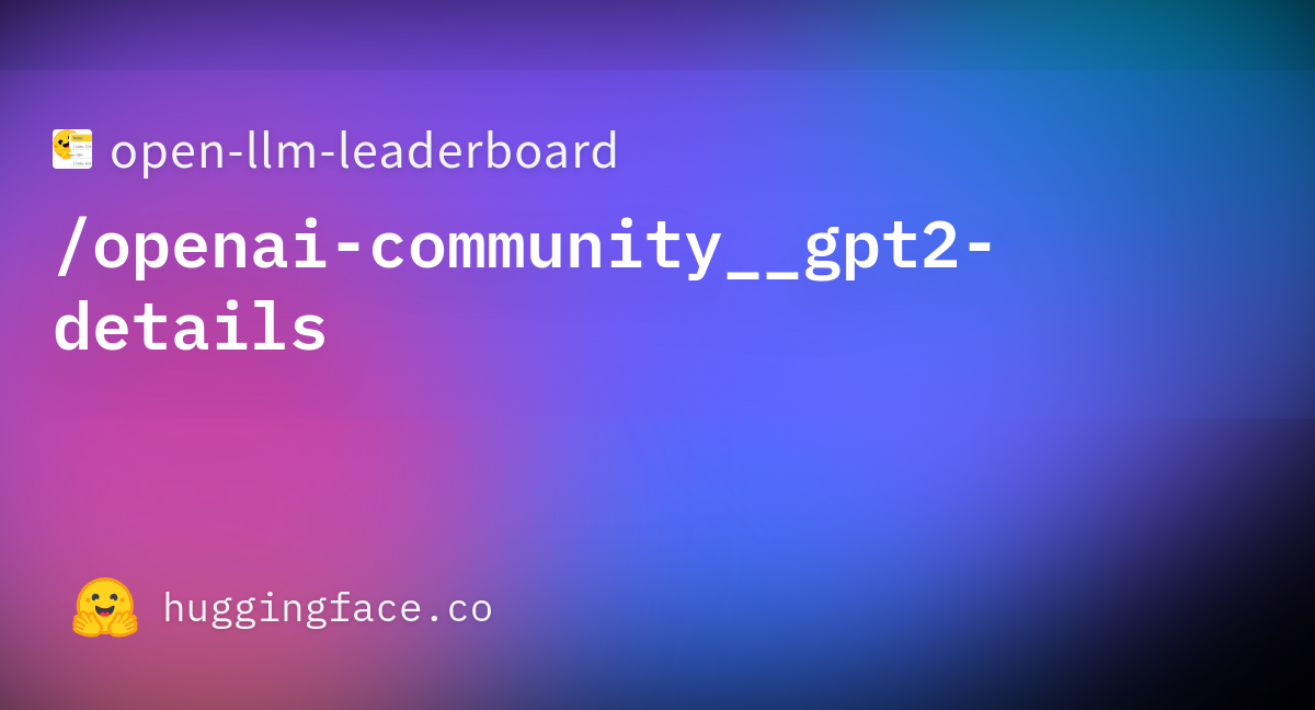 open-llm-leaderboard/openai-community__gpt2-details · Datasets at ... open-llm-leaderboard/openai-community__gpt2-details · Datasets at ...