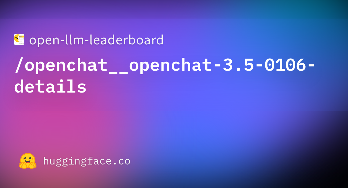 open-llm-leaderboard/openchat__openchat-3.5-0106-details · Datasets at ... open-llm-leaderboard/openchat__openchat-3.5-0106-details · Datasets at ...
