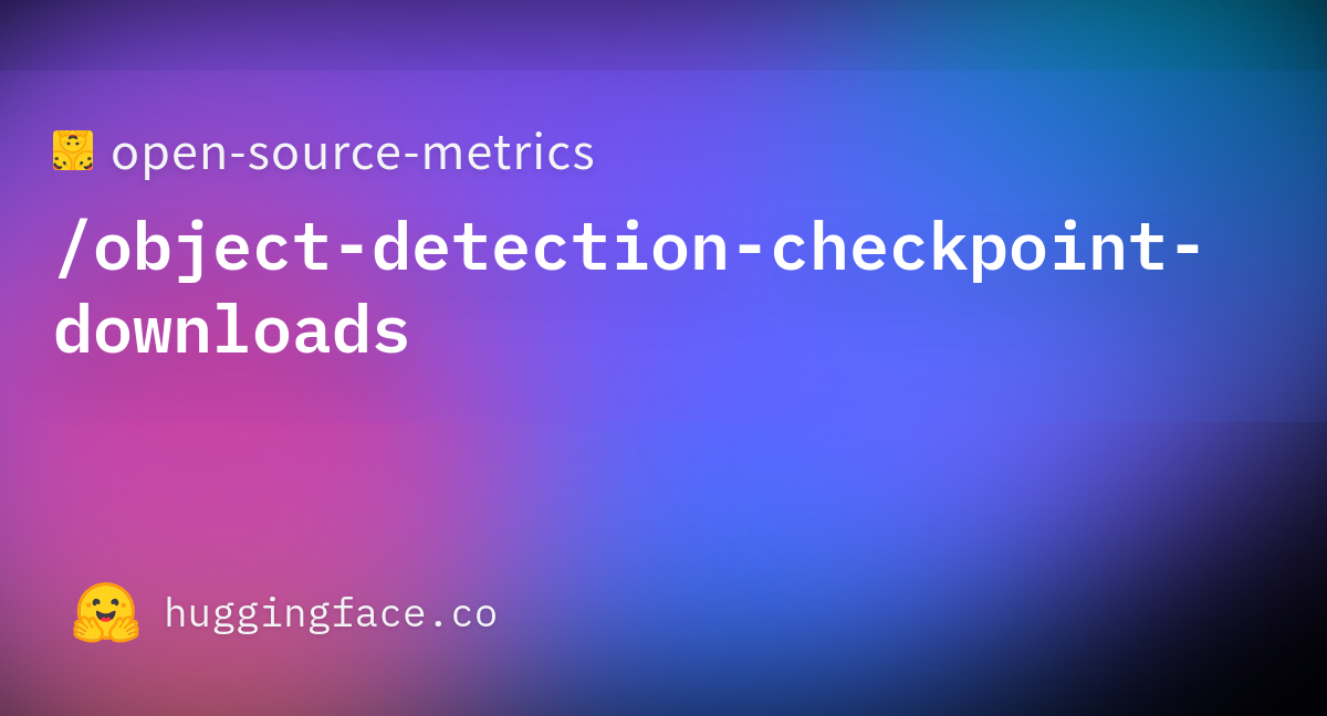 Open Source Metrics Object Detection Checkpoint Downloads · Datasets At
