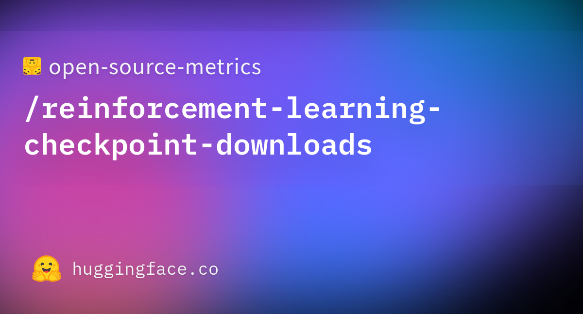 open-source-metrics/reinforcement-learning-checkpoint-downloads ... open-source-metrics/reinforcement-learning-checkpoint-downloads ...