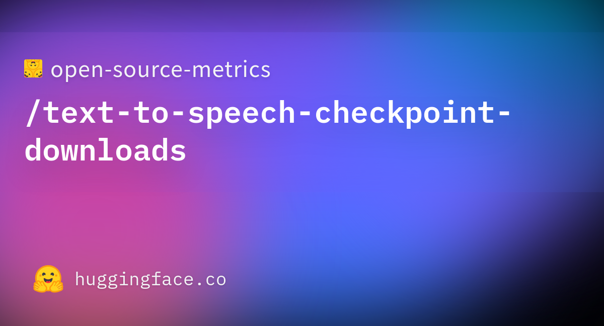 open-source-metrics/text-to-speech-checkpoint-downloads · Datasets at ... open-source-metrics/text-to-speech-checkpoint-downloads · Datasets at ...