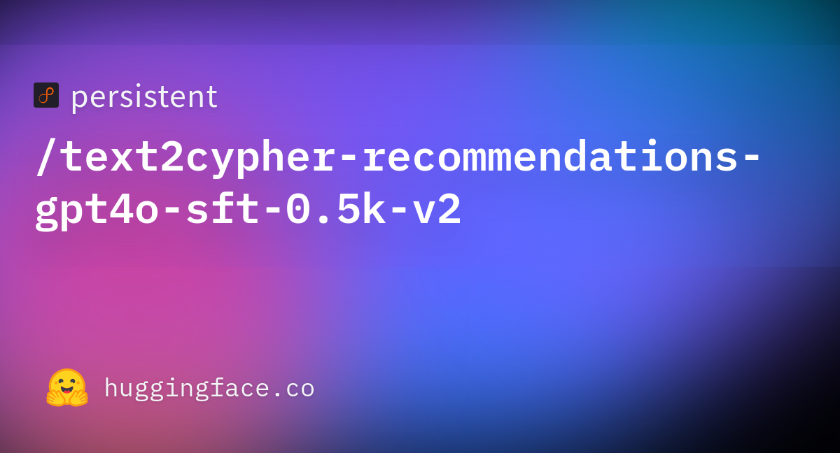 persistent/text2cypher-recommendations-gpt4o-sft-0.5k-v2 · Datasets at ... persistent/text2cypher-recommendations-gpt4o-sft-0.5k-v2 · Datasets at ...
