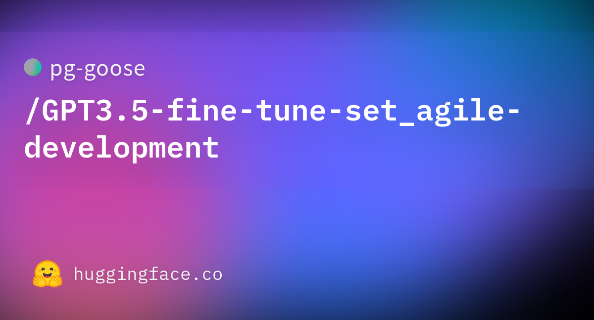 pg-goose/GPT3.5-fine-tune-set_agile-development · Datasets at Hugging Face pg-goose/GPT3.5-fine-tune-set_agile-development · Datasets at Hugging Face