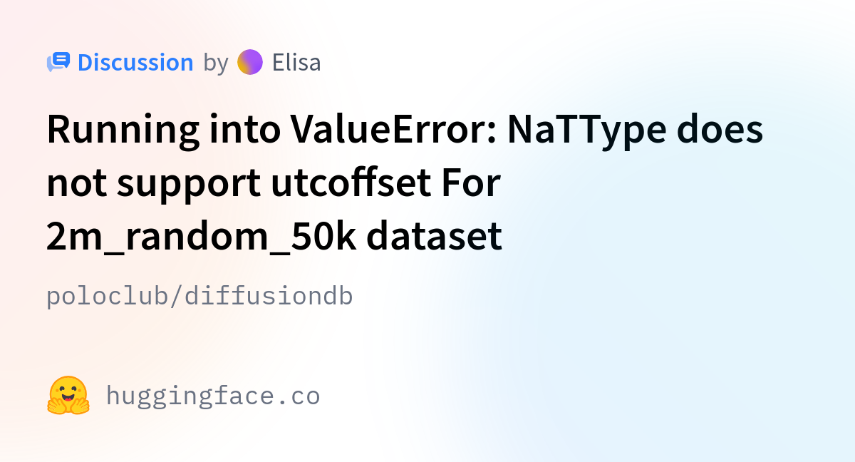 poloclub/diffusiondb · Running into ValueError: NaTType does not ... poloclub/diffusiondb · Running into ValueError: NaTType does not ...