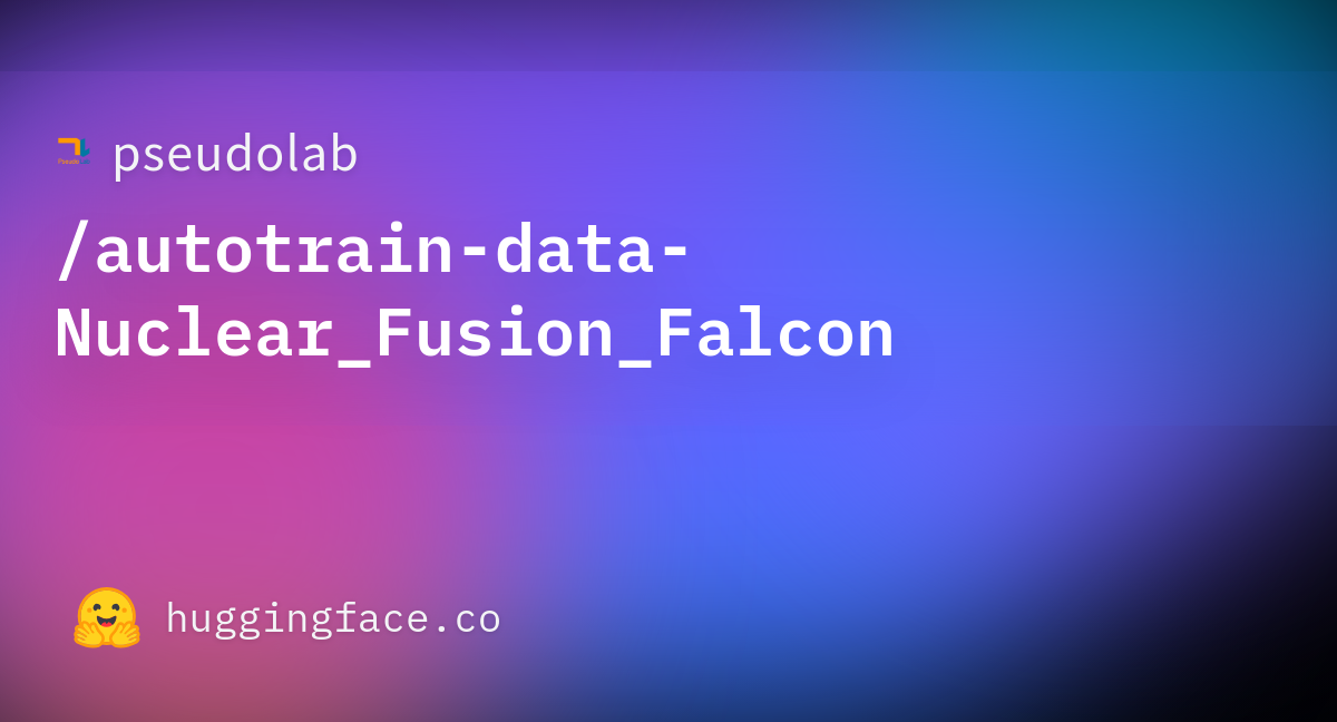 Pseudolabautotrain Data Nuclearfusionfalcon · Datasets At Hugging Face