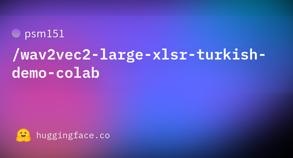 psm151/wav2vec2-large-xlsr-turkish-demo-colab at main psm151/wav2vec2-large-xlsr-turkish-demo-colab at main