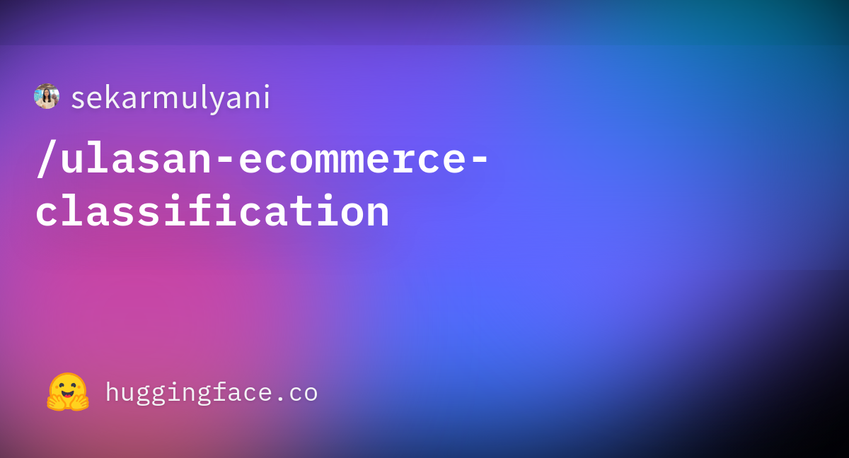 sekarmulyani/ulasan-ecommerce-classification · Datasets at Hugging Face sekarmulyani/ulasan-ecommerce-classification · Datasets at Hugging Face