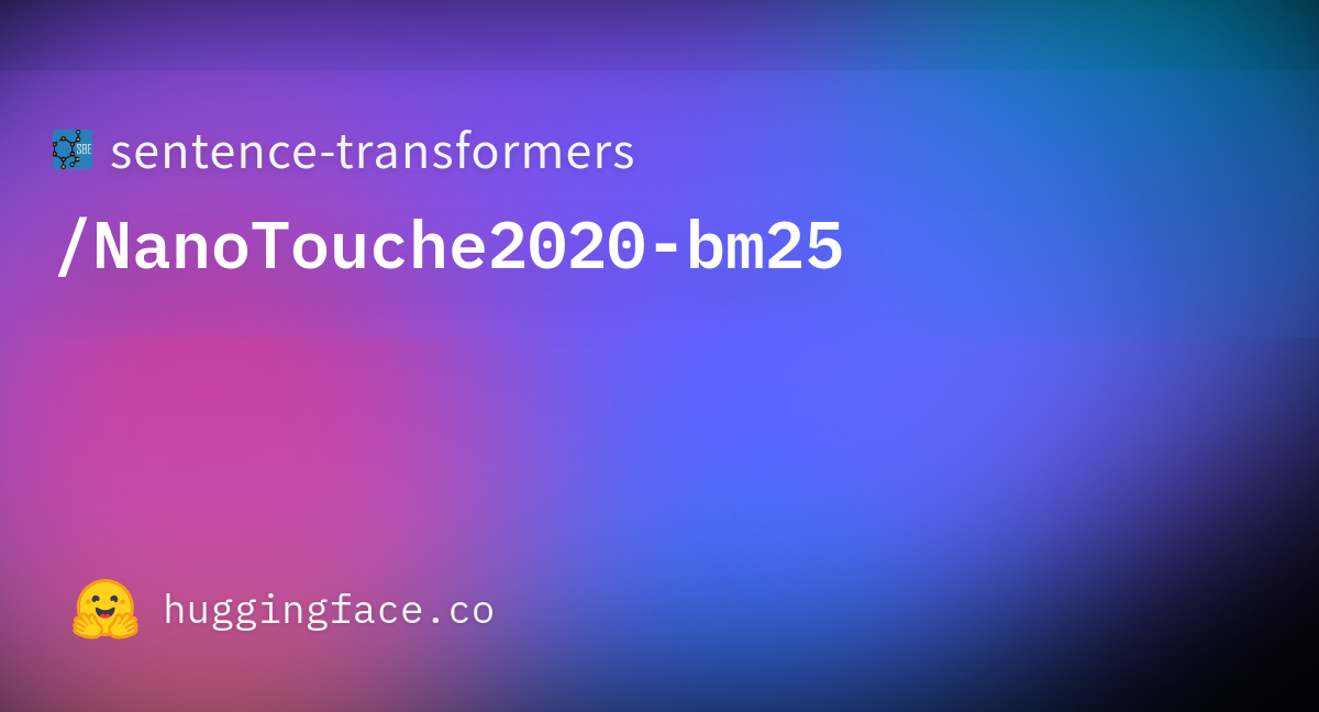sentence-transformers/NanoTouche2020-bm25 at main sentence-transformers/NanoTouche2020-bm25 at main