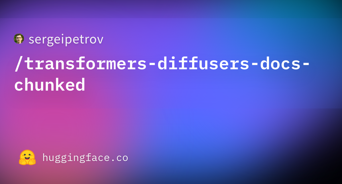 sergeipetrov/transformers-diffusers-docs-chunked at main sergeipetrov/transformers-diffusers-docs-chunked at main