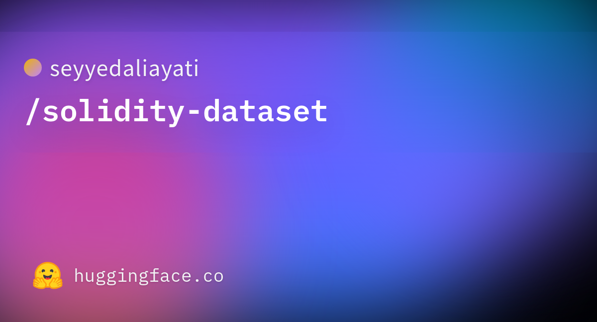 seyyedaliayati/solidity-dataset · Datasets at Hugging Face seyyedaliayati/solidity-dataset · Datasets at Hugging Face