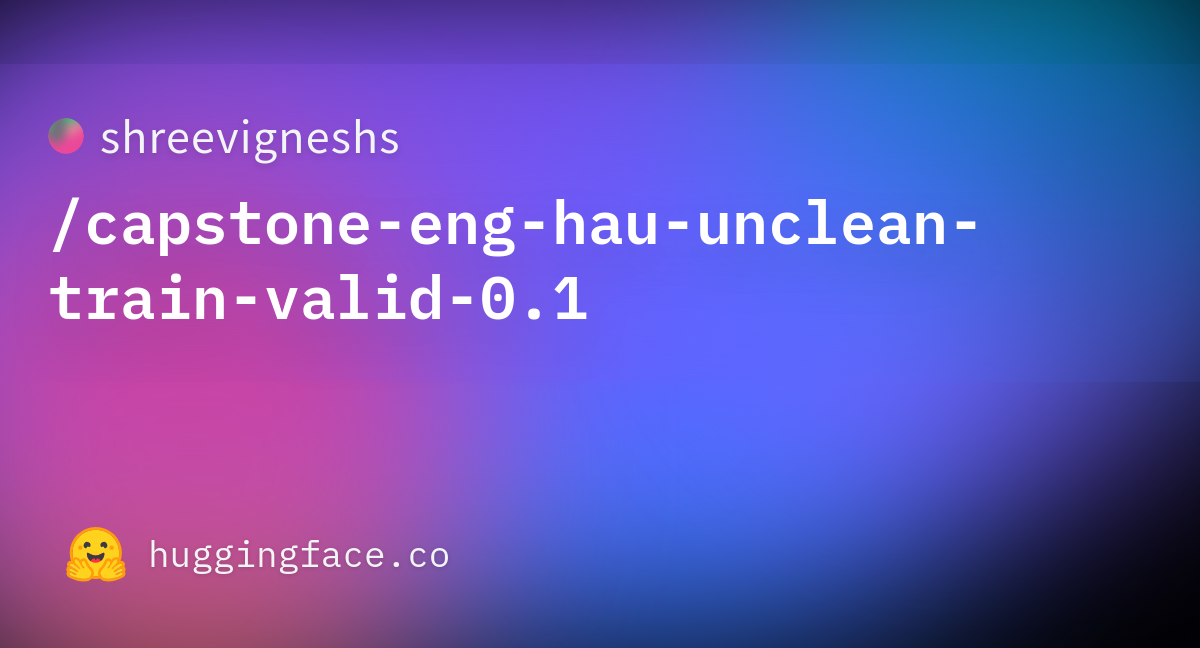 shreevigneshs/capstone-eng-hau-unclean-train-valid-0.1 · Datasets at ... shreevigneshs/capstone-eng-hau-unclean-train-valid-0.1 · Datasets at ...