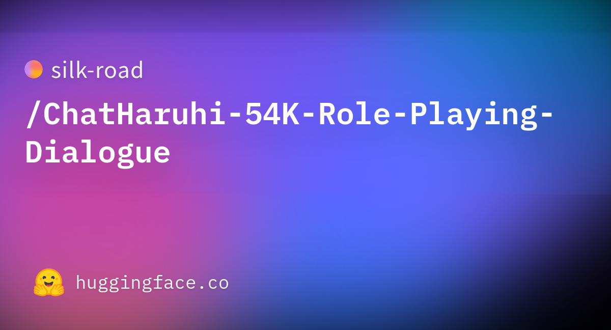 Silk Road Chatharuhi 54k Role Playing Dialogue · Datasets At Hugging Face