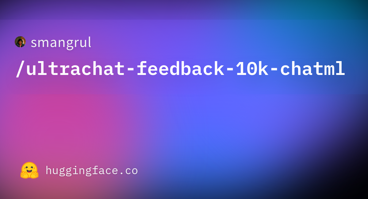 Smangrul Ultrachat Feedback 10k Chatml · Datasets At Hugging Face
