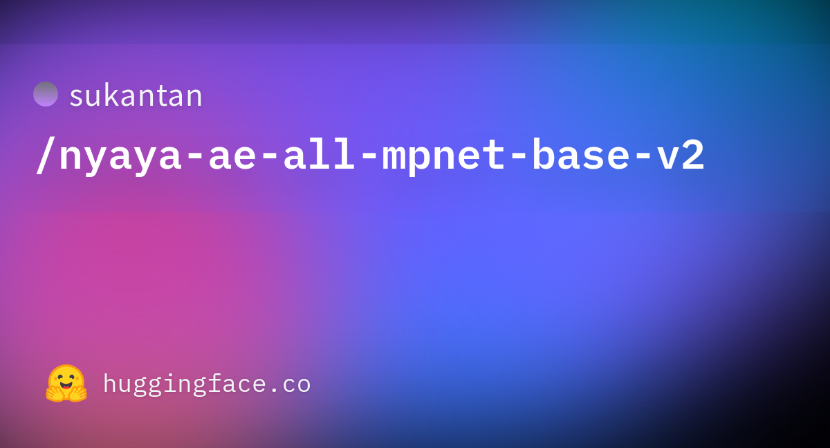 sukantan/nyaya-ae-all-mpnet-base-v2 · Datasets at Hugging Face sukantan/nyaya-ae-all-mpnet-base-v2 · Datasets at Hugging Face