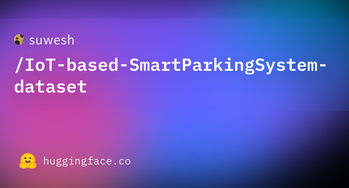 suwesh/IoT-based-SmartParkingSystem-dataset · Datasets at Hugging Face suwesh/IoT-based-SmartParkingSystem-dataset · Datasets at Hugging Face