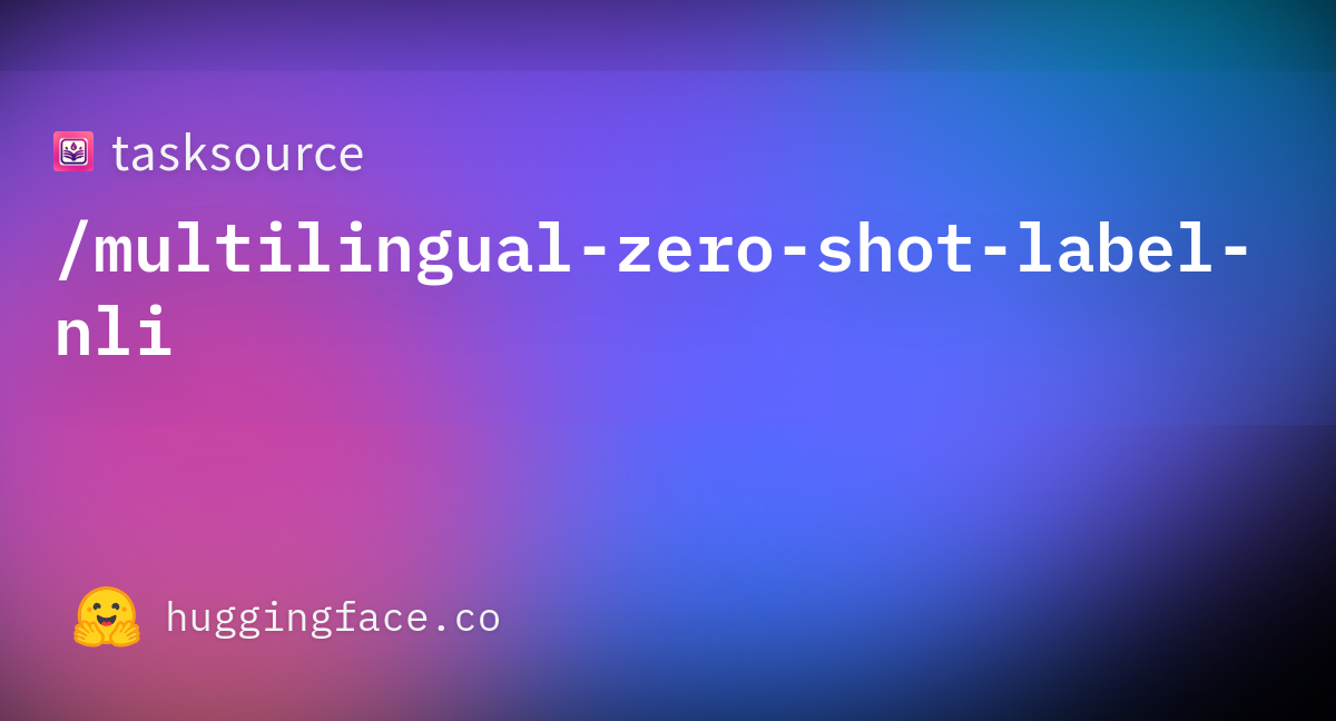 tasksource/multilingual-zero-shot-label-nli · Datasets at Hugging Face tasksource/multilingual-zero-shot-label-nli · Datasets at Hugging Face