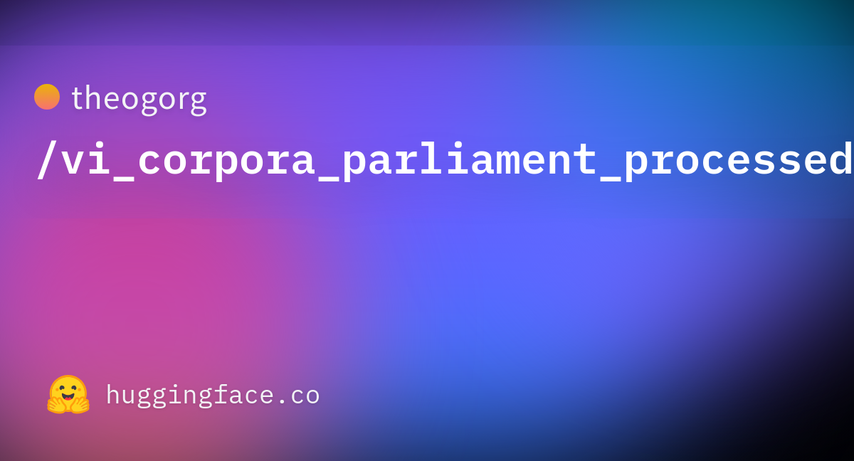 theogorg/vi_corpora_parliament_processed · Datasets at Hugging Face theogorg/vi_corpora_parliament_processed · Datasets at Hugging Face