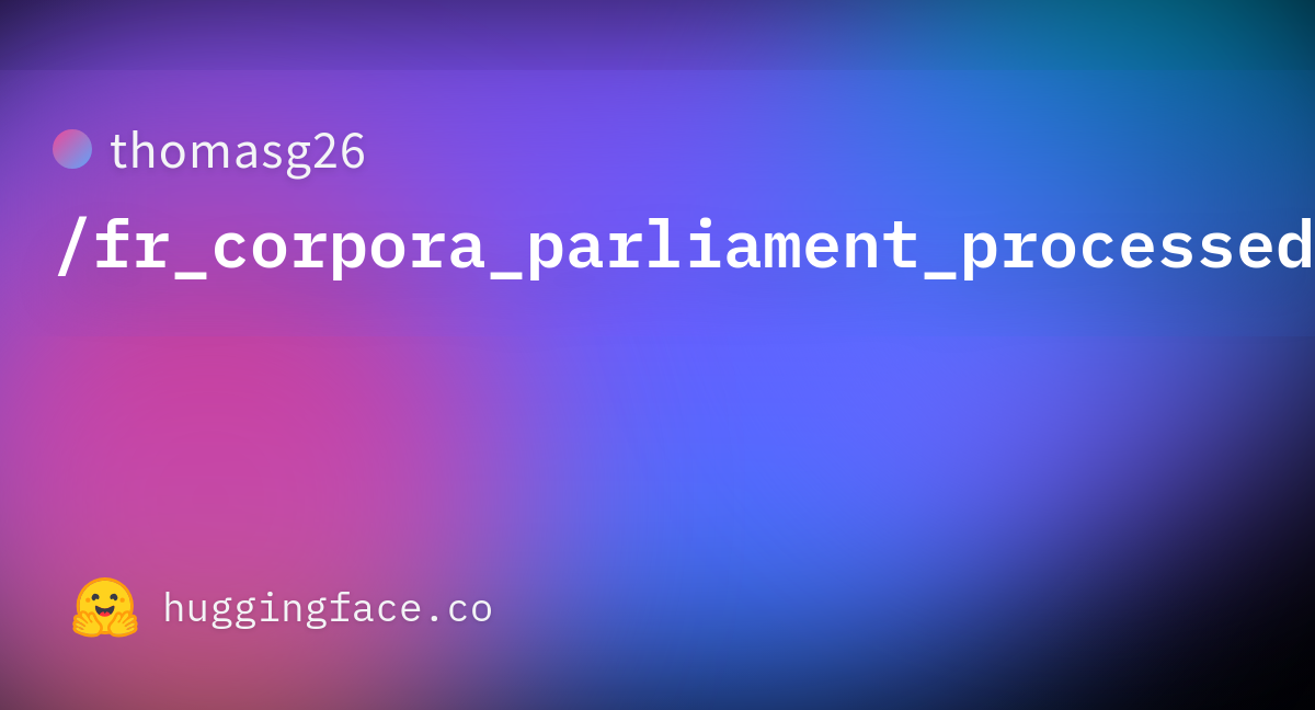 thomasg26/fr_corpora_parliament_processed · Datasets at Hugging Face thomasg26/fr_corpora_parliament_processed · Datasets at Hugging Face