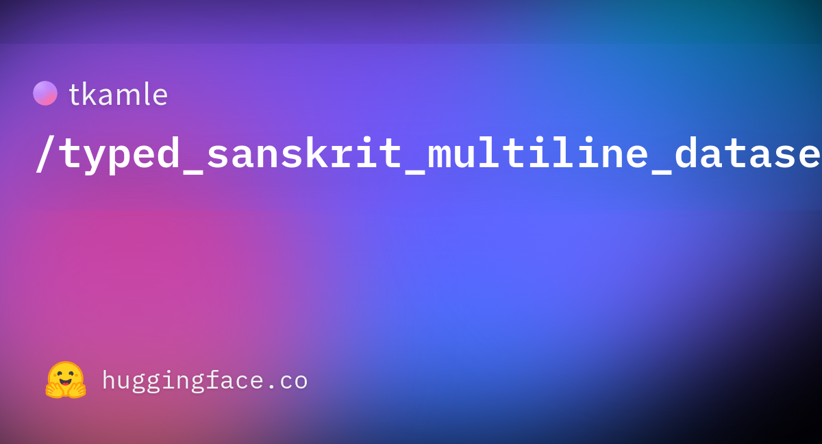tkamle/typed_sanskrit_multiline_dataset · Datasets at Hugging Face tkamle/typed_sanskrit_multiline_dataset · Datasets at Hugging Face