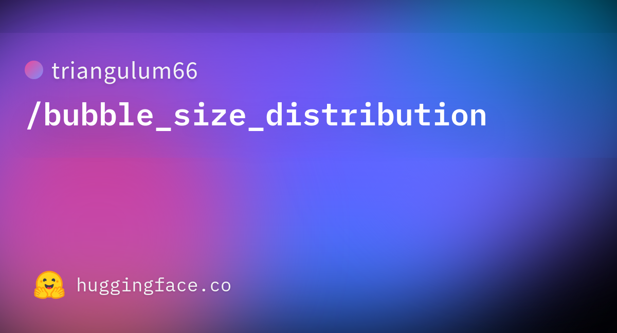 triangulum66/bubble_size_distribution · Datasets at Hugging Face triangulum66/bubble_size_distribution · Datasets at Hugging Face