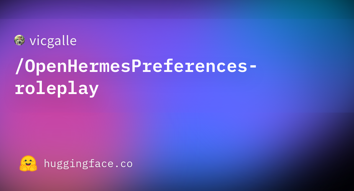 vicgalle/OpenHermesPreferences-roleplay · Datasets at Hugging Face vicgalle/OpenHermesPreferences-roleplay · Datasets at Hugging Face