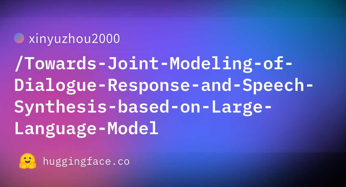 Xinyuzhou2000 Towards Joint Modeling Of Dialogue Response And Speech Synthesis Based On Large