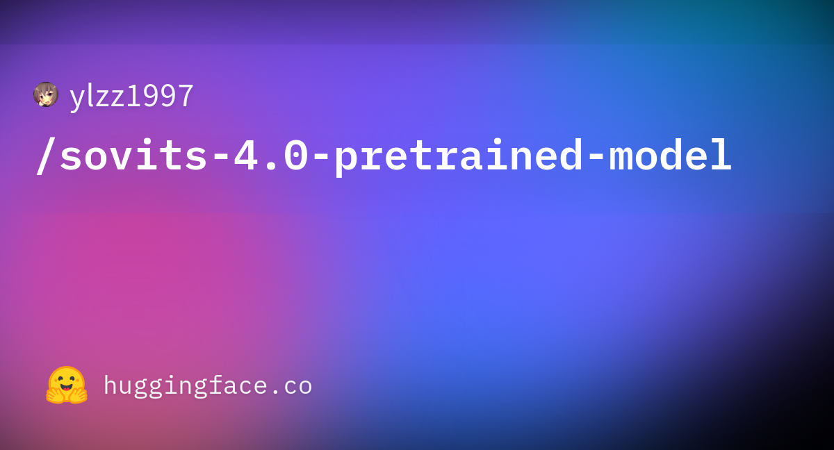 ylzz1997/sovits-4.0-pretrained-model · Datasets at Hugging Face ylzz1997/sovits-4.0-pretrained-model · Datasets at Hugging Face