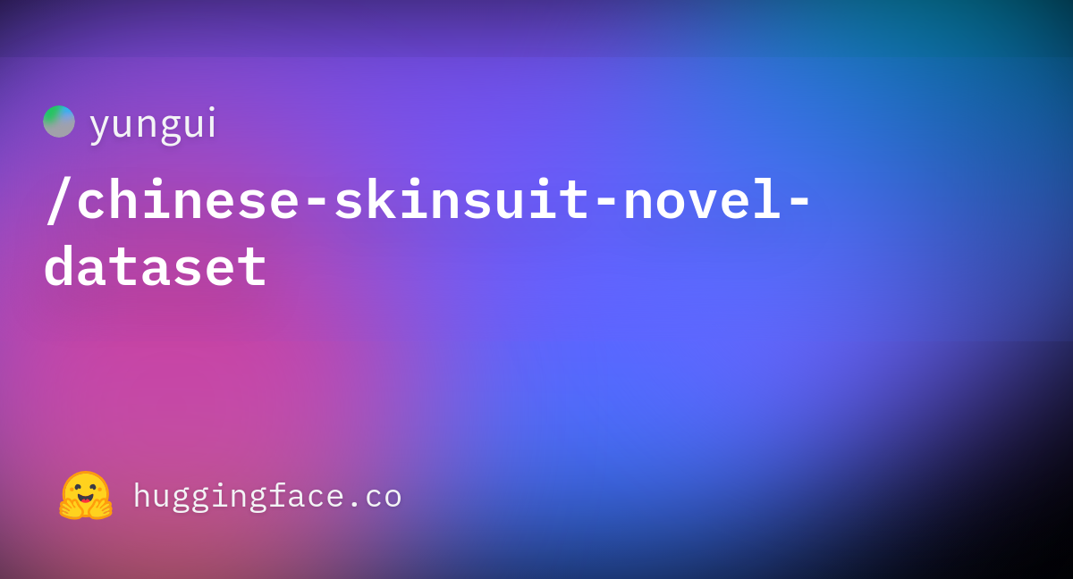 yungui/chinese-skinsuit-novel-dataset · Datasets at Hugging Face yungui/chinese-skinsuit-novel-dataset · Datasets at Hugging Face