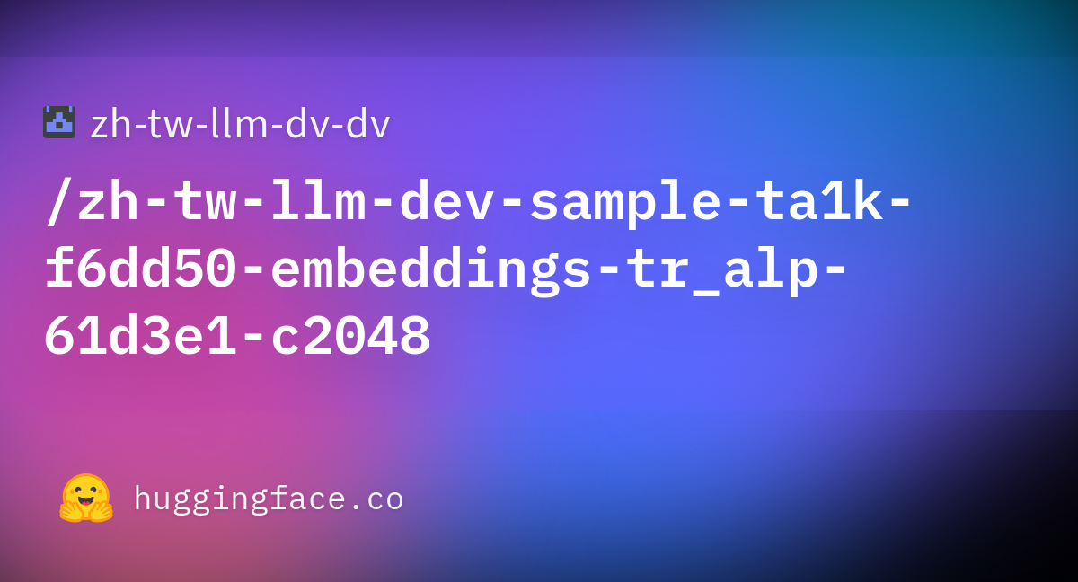 zh-tw-llm-dv-dv/zh-tw-llm-dev-sample-ta1k-f6dd50-embeddings-tr_alp ... zh-tw-llm-dv-dv/zh-tw-llm-dev-sample-ta1k-f6dd50-embeddings-tr_alp ...