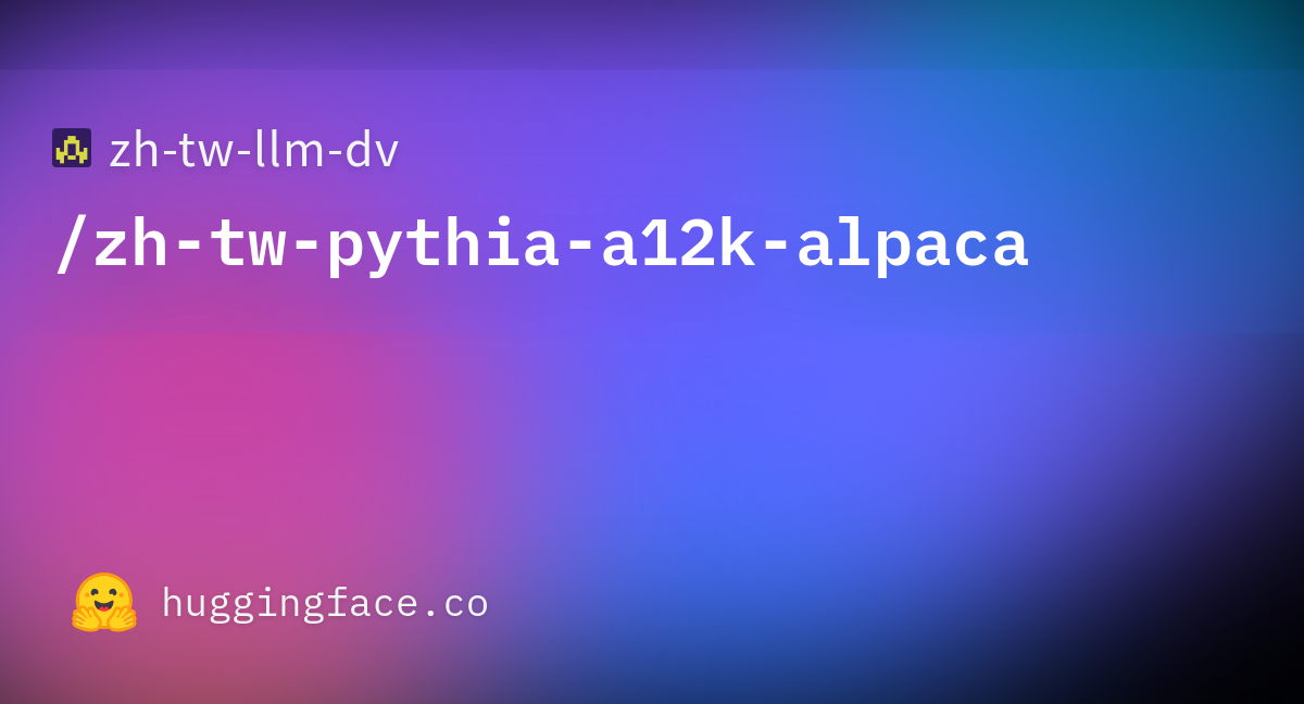 zh-tw-llm-dv/zh-tw-pythia-a12k-alpaca · Datasets at Hugging Face zh-tw-llm-dv/zh-tw-pythia-a12k-alpaca · Datasets at Hugging Face