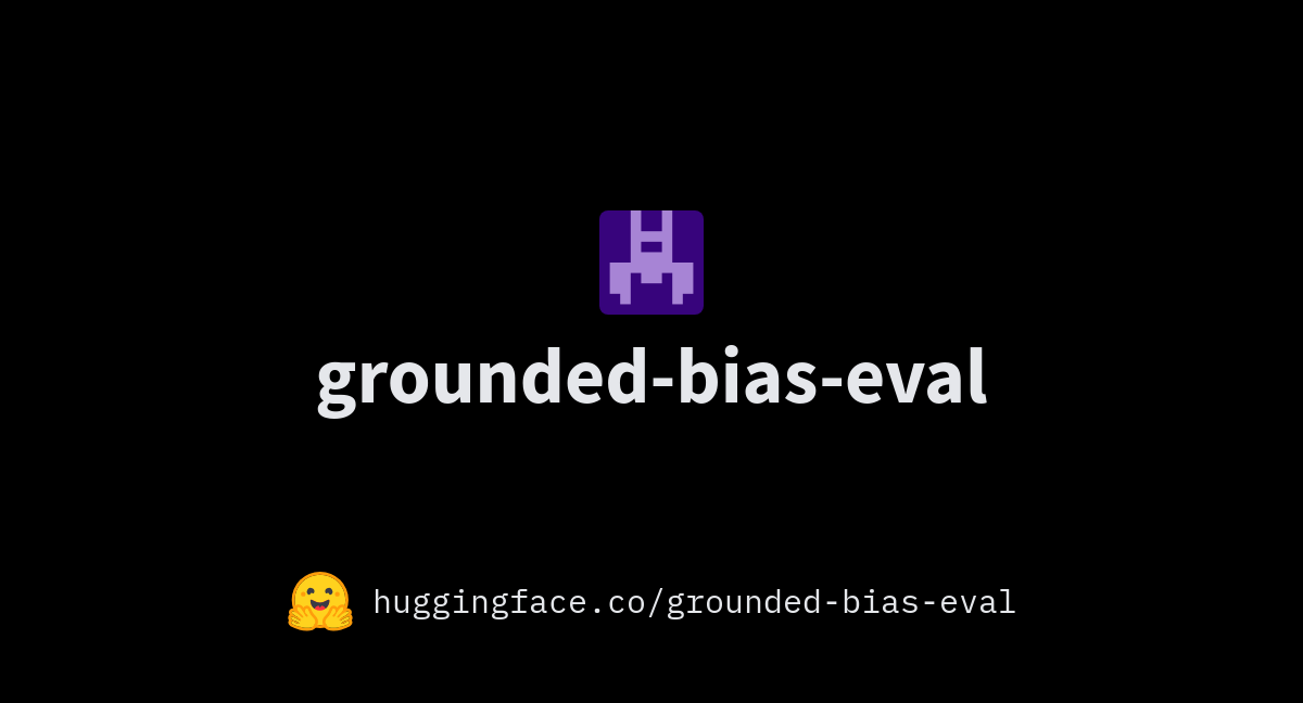 grounded-bias-eval (Grounded Bias Eval) grounded-bias-eval (Grounded Bias Eval)