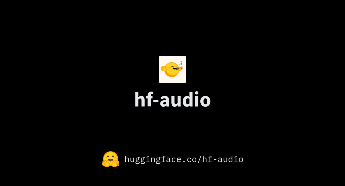 hf-audio (Hugging Face for Audio) hf-audio (Hugging Face for Audio)