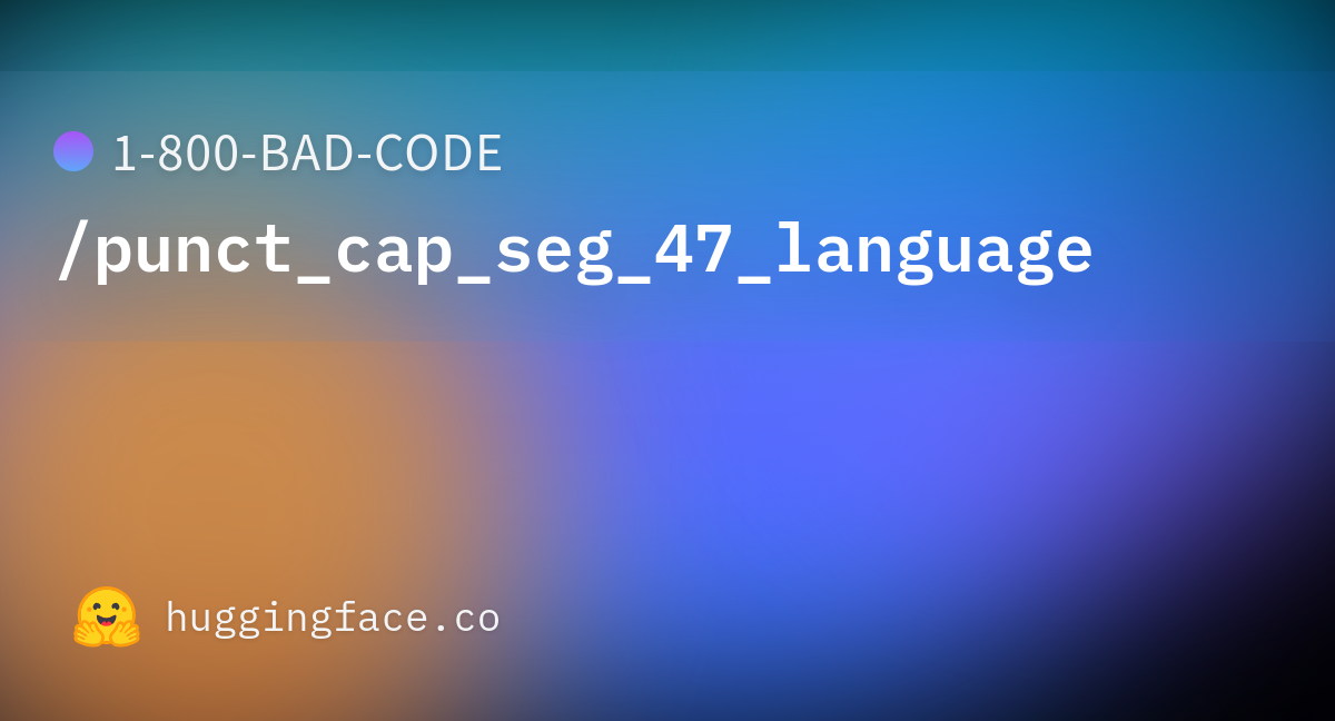 1-800-BAD-CODE/punct_cap_seg_47_language · Hugging Face 1-800-BAD-CODE/punct_cap_seg_47_language · Hugging Face
