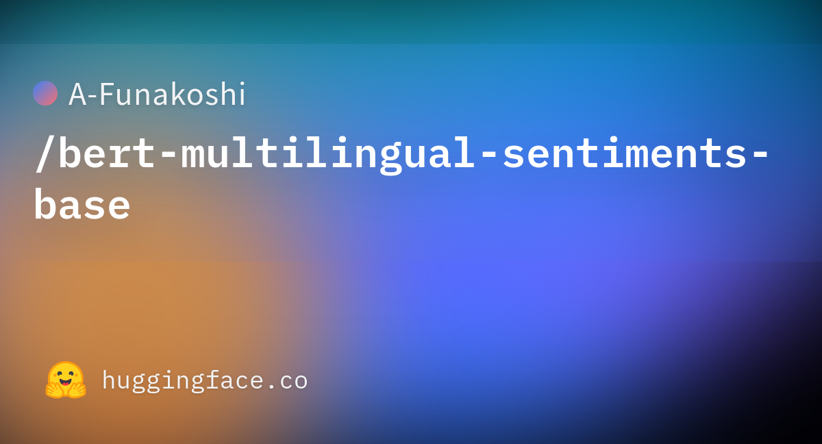 A-Funakoshi/bert-multilingual-sentiments-base · Hugging Face A-Funakoshi/bert-multilingual-sentiments-base · Hugging Face