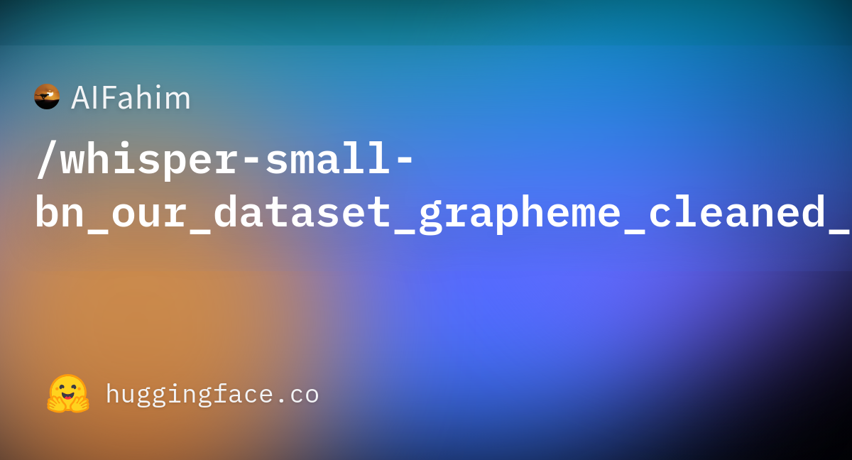 AIFahim/whisper-small-bn_our_dataset_grapheme_cleaned_w_specaug ... AIFahim/whisper-small-bn_our_dataset_grapheme_cleaned_w_specaug ...