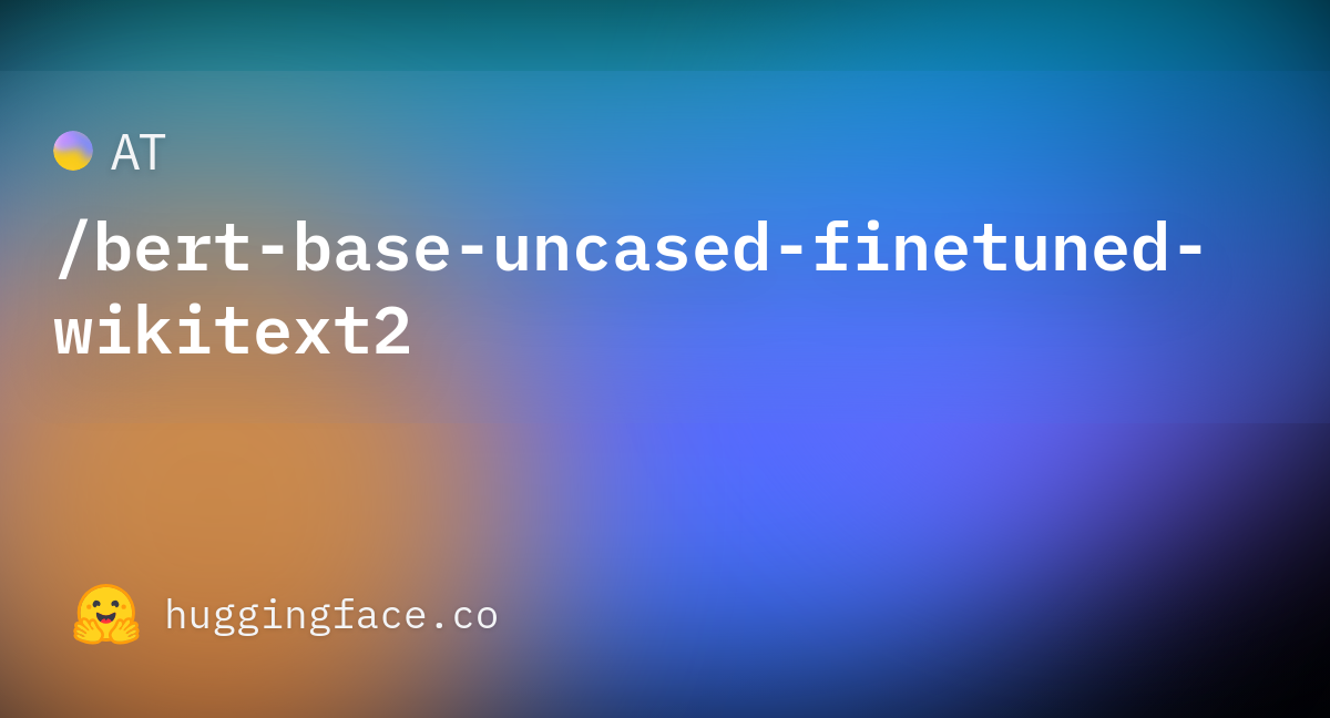 AT/bert-base-uncased-finetuned-wikitext2 · Hugging Face AT/bert-base-uncased-finetuned-wikitext2 · Hugging Face