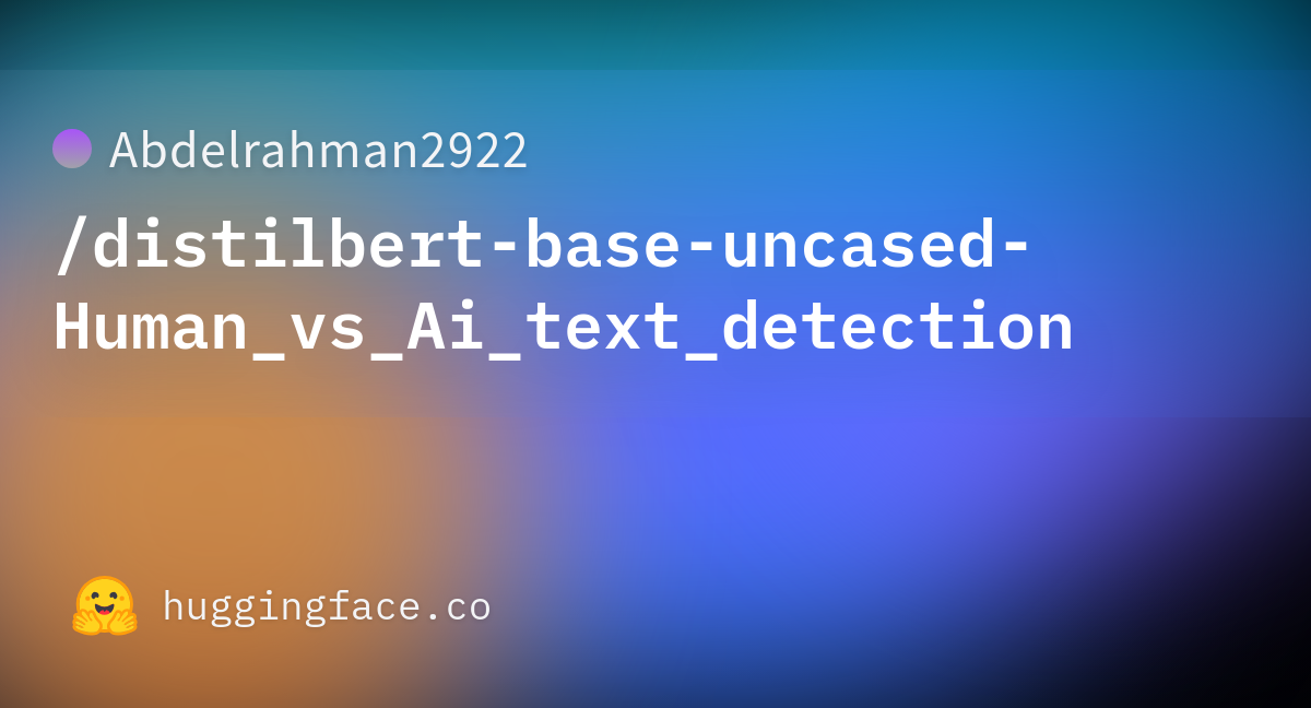 Abdelrahman2922/distilbert-base-uncased-Human_vs_Ai_text_detection ... Abdelrahman2922/distilbert-base-uncased-Human_vs_Ai_text_detection ...