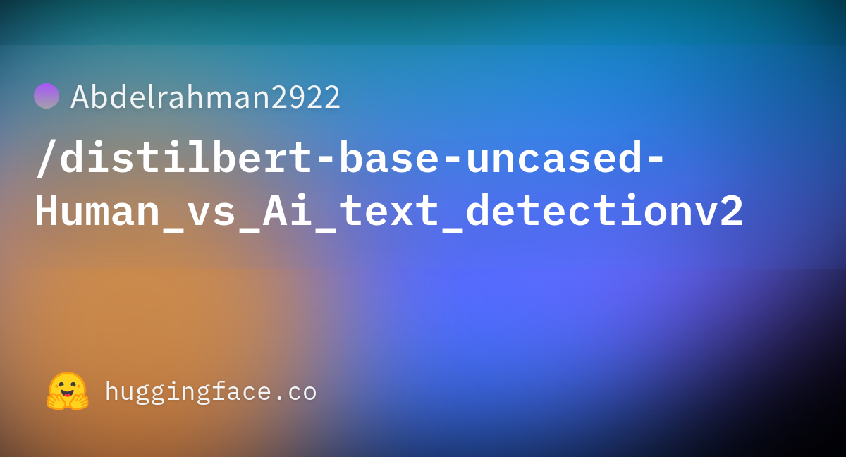 Abdelrahman2922/distilbert-base-uncased-Human_vs_Ai_text_detectionv2 ... Abdelrahman2922/distilbert-base-uncased-Human_vs_Ai_text_detectionv2 ...