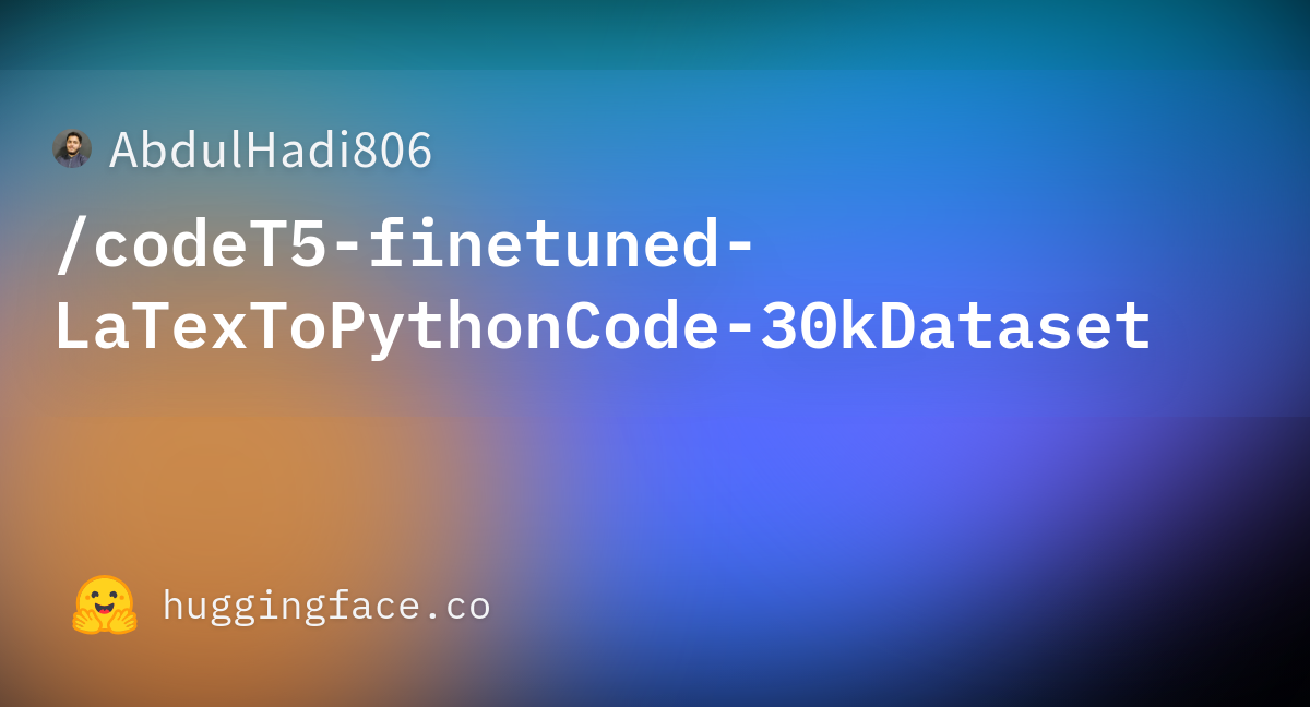 AbdulHadi806/codeT5-finetuned-LaTexToPythonCode-30kDataset · Hugging Face AbdulHadi806/codeT5-finetuned-LaTexToPythonCode-30kDataset · Hugging Face