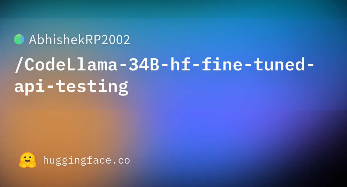 AbhishekRP2002/CodeLlama-34B-hf-fine-tuned-api-testing at main AbhishekRP2002/CodeLlama-34B-hf-fine-tuned-api-testing at main