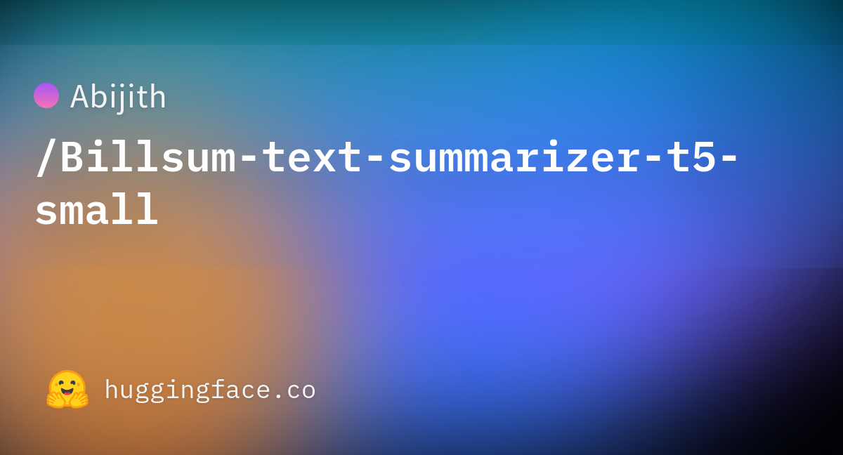 Abijith/Billsum-text-summarizer-t5-small · Hugging Face Abijith/Billsum-text-summarizer-t5-small · Hugging Face