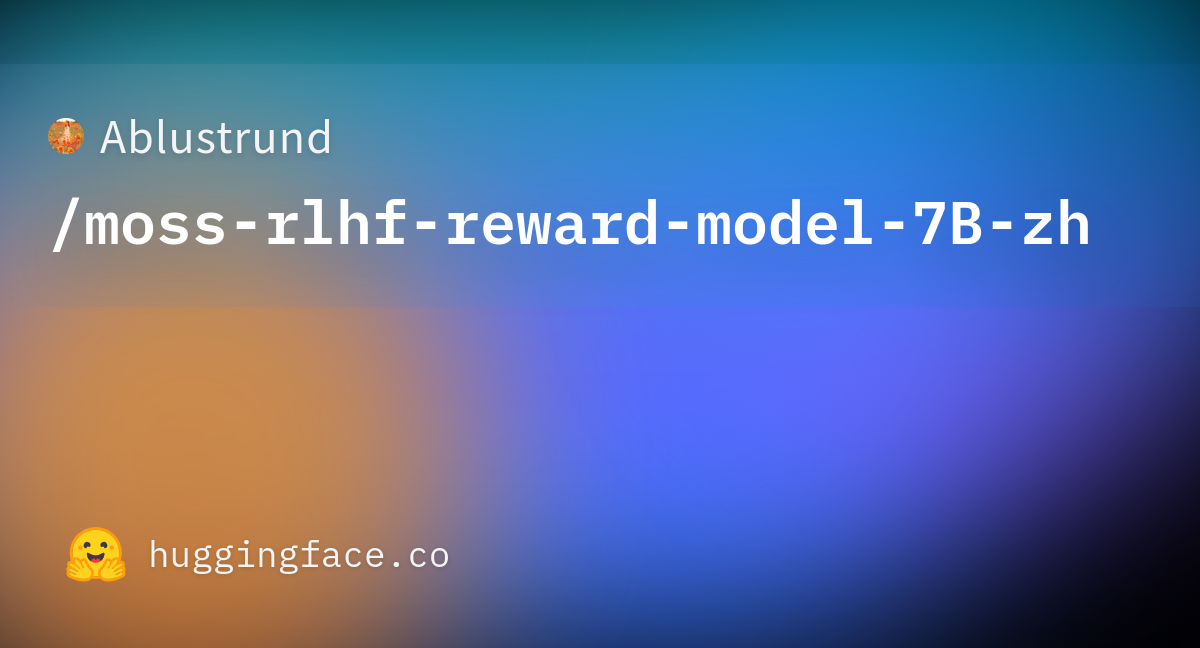Ablustrund/moss-rlhf-reward-model-7B-zh · Hugging Face Ablustrund/moss-rlhf-reward-model-7B-zh · Hugging Face