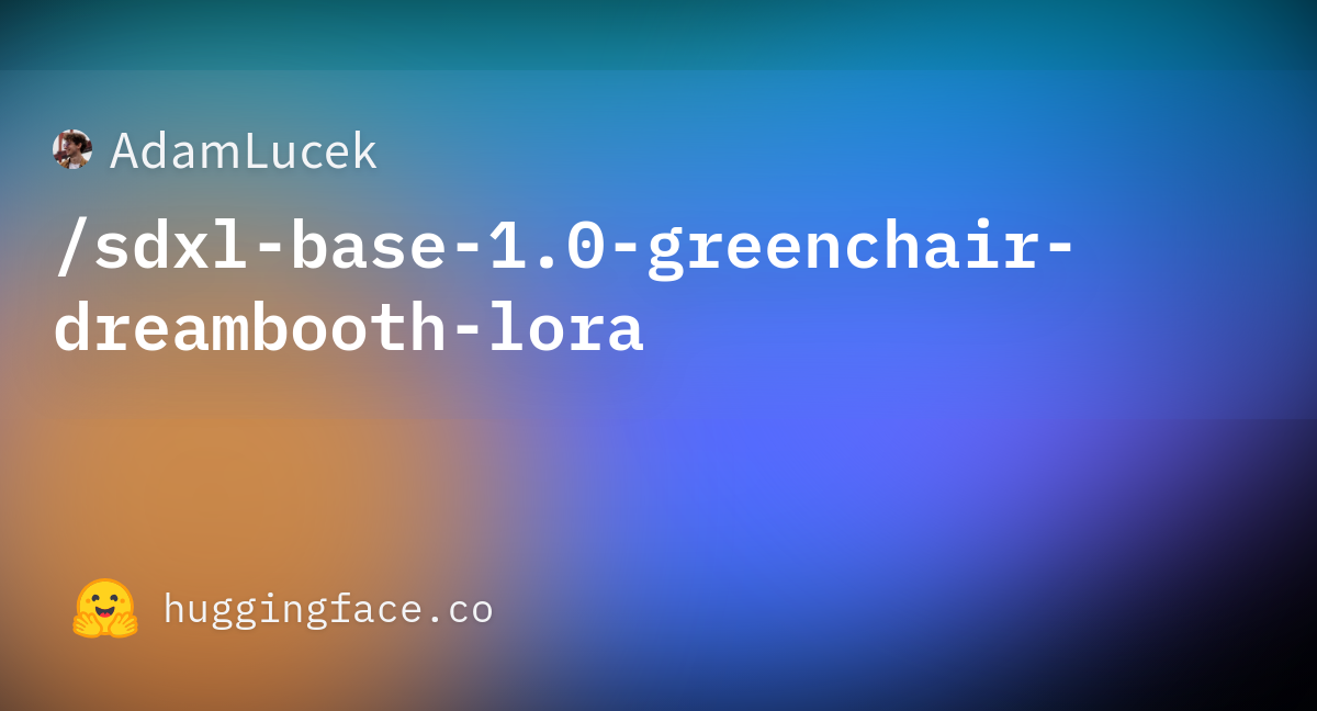 AdamLucek/sdxl-base-1.0-greenchair-dreambooth-lora · Hugging Face AdamLucek/sdxl-base-1.0-greenchair-dreambooth-lora · Hugging Face