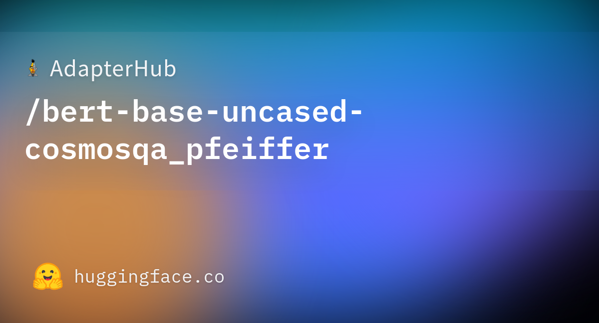 AdapterHub/bert-base-uncased-cosmosqa_pfeiffer · Hugging Face AdapterHub/bert-base-uncased-cosmosqa_pfeiffer · Hugging Face