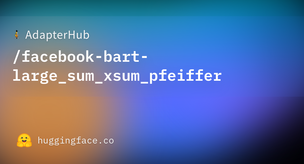 AdapterHub/facebook-bart-large_sum_xsum_pfeiffer · Hugging Face AdapterHub/facebook-bart-large_sum_xsum_pfeiffer · Hugging Face